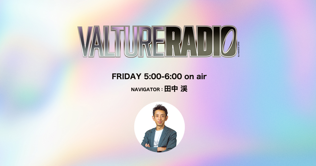 VALTURE RADIO | FRI 05:00 - 06:00 | J-WAVE 81.3 FM